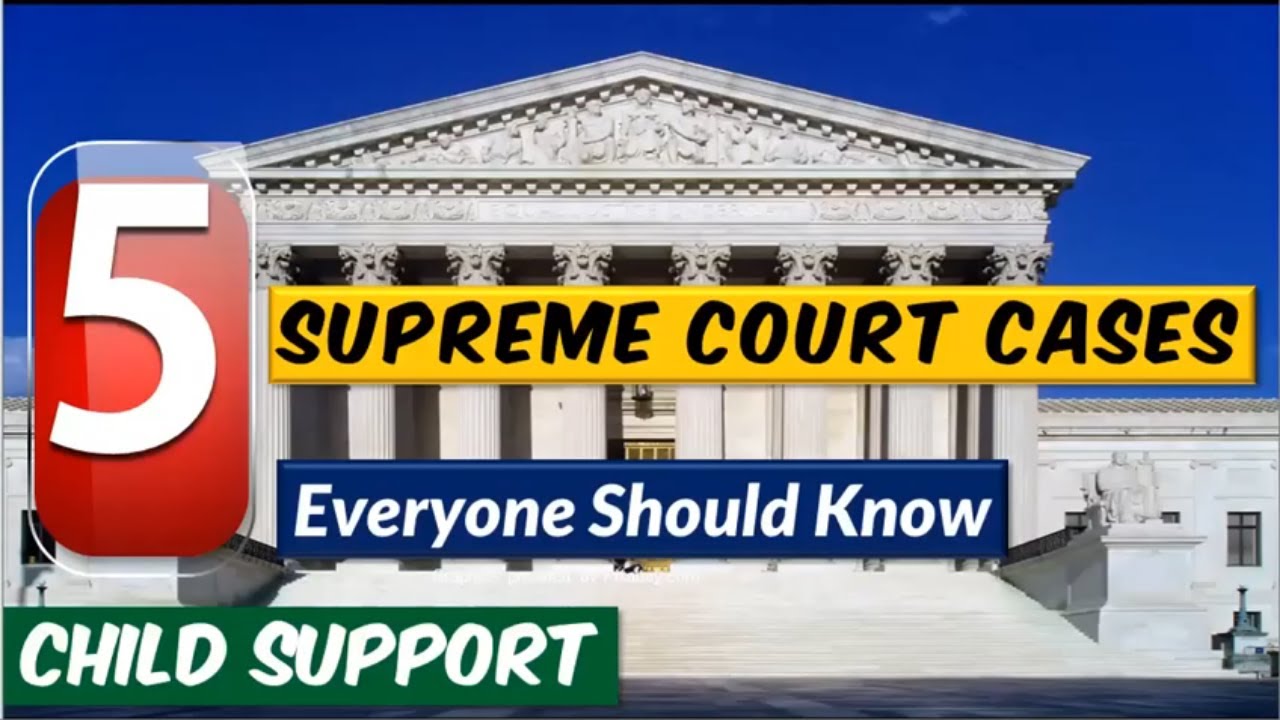 5 Supreme Court Cases About Child Support That Everyone Should Know. No ...