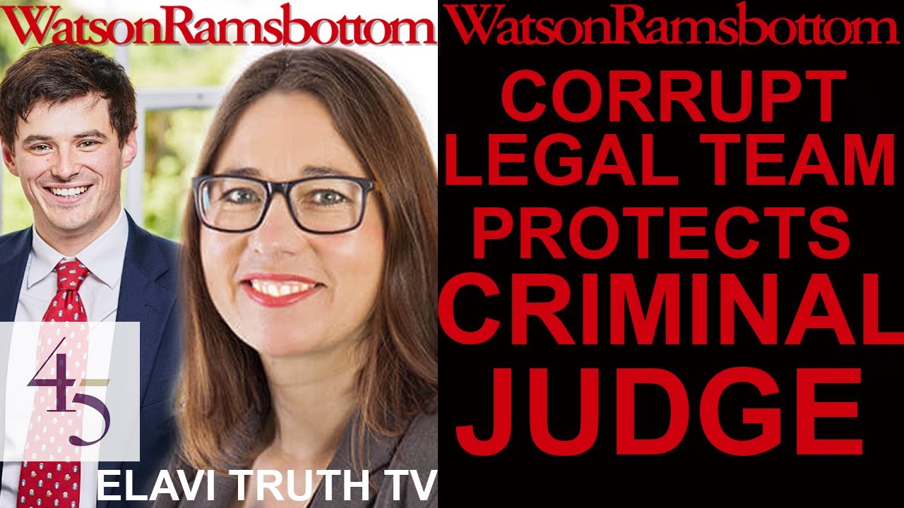 CORRUPT LEGAL TEAM PROTECTS CRIMINAL JUDGE. WATSON RAMSBOTTOM ...