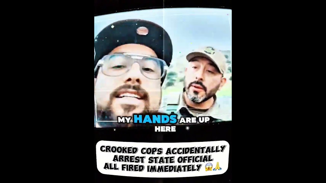 CROOKED COPS ACCIDENTALLY ARREST STATE OFFICIAL ALL FIRED IMMEDIATELY 1 ...