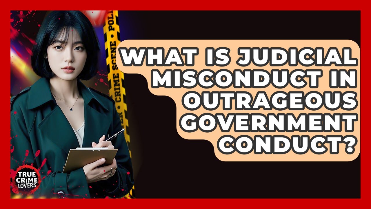 What Is Judicial Misconduct In Outrageous Government Conduct? – True ...