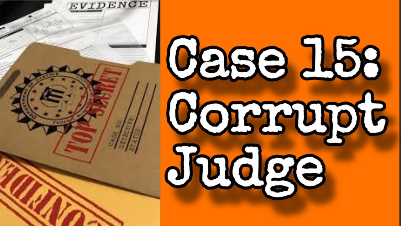 Case 15: Corrupt Judge - Crooked Judges