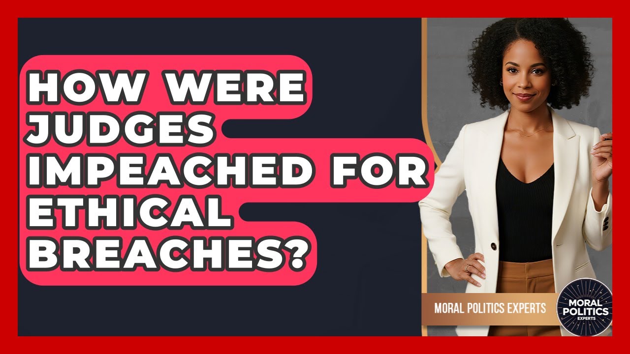 How Were Judges Impeached For Ethical Breaches? – Moral Politics ...