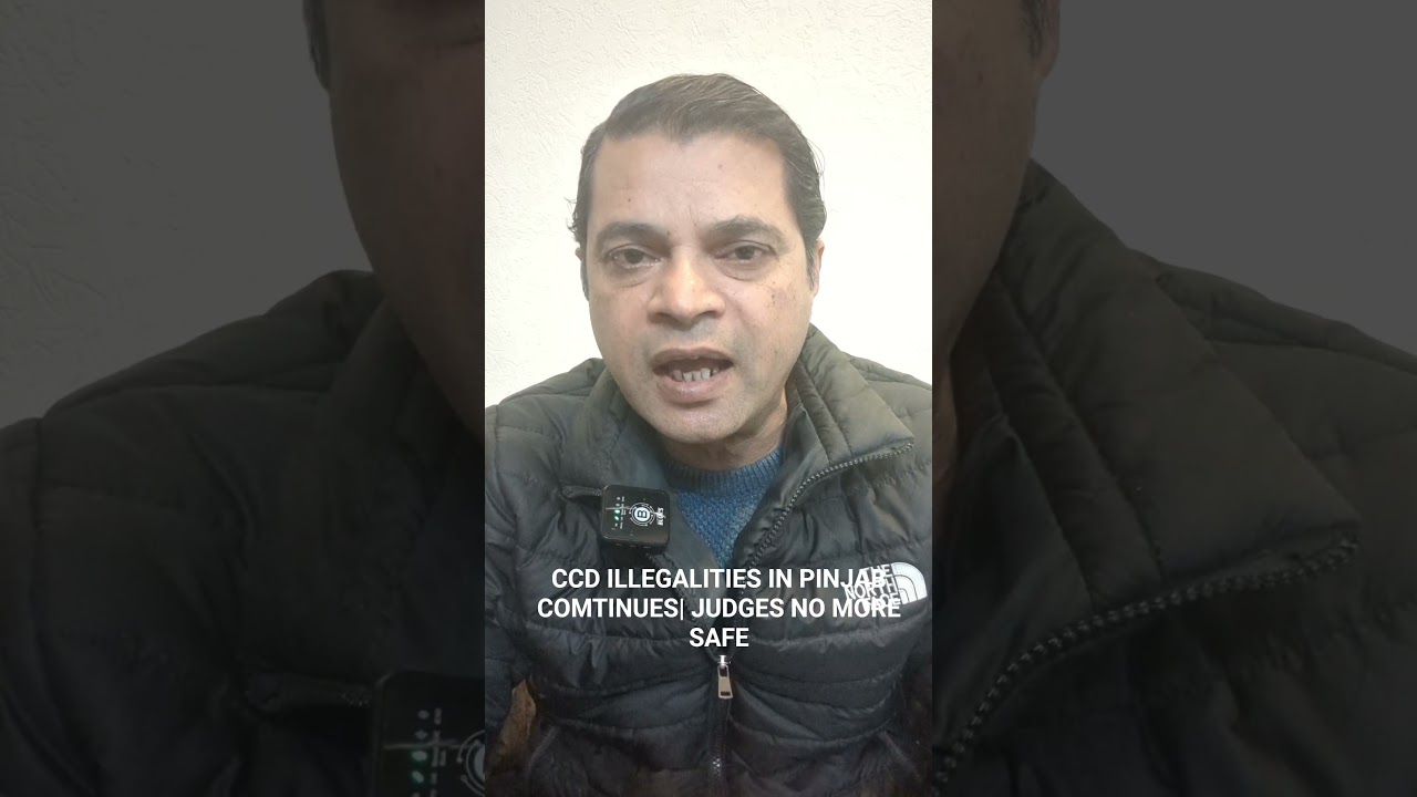CCD ILLEGALITIES IN PINJAB CONTINUES| JUDGES NO MORE SAFE - Crooked Judges