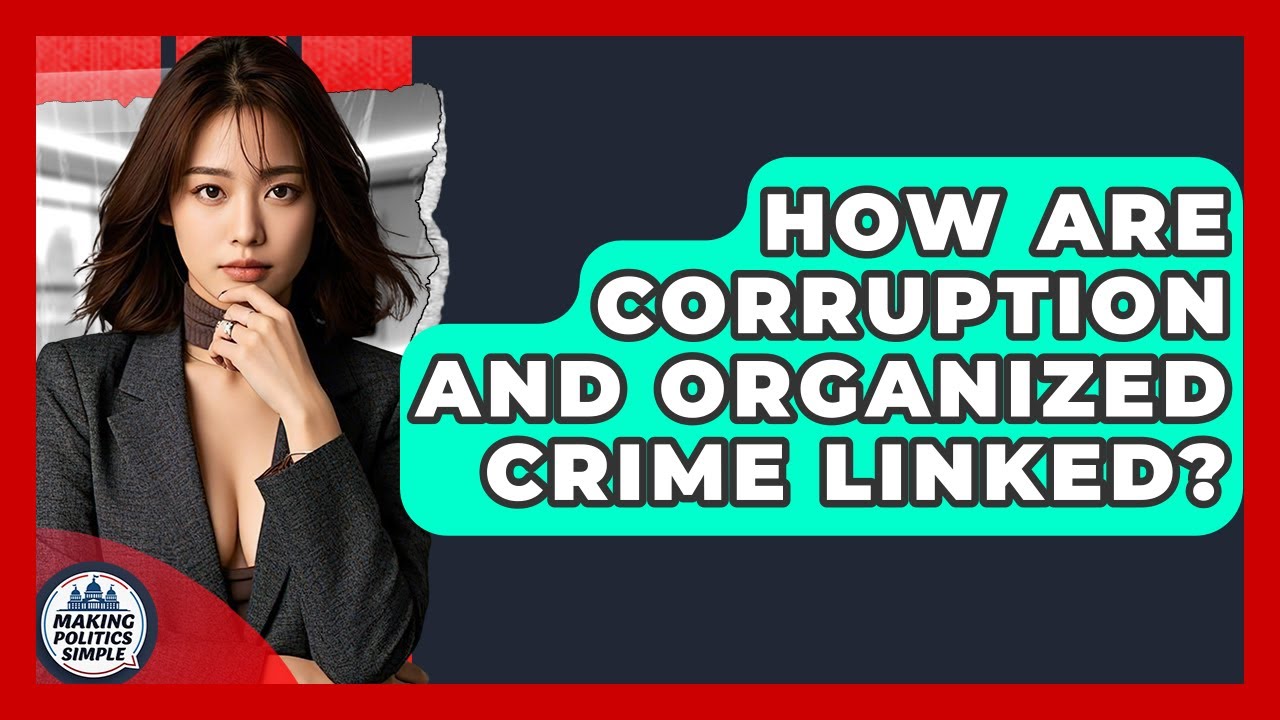 How Are Corruption And Organized Crime Linked? – Making Politics Simple ...